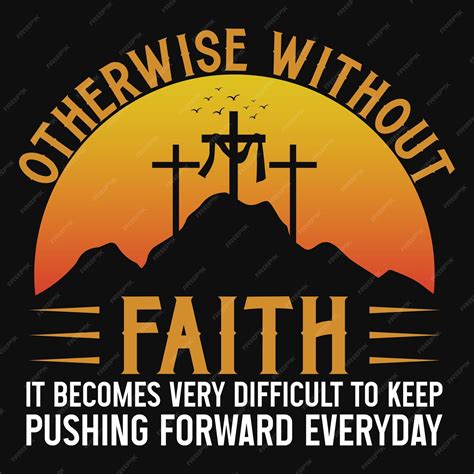 Premium Vector Otherwise Without Faith Tshirt Design