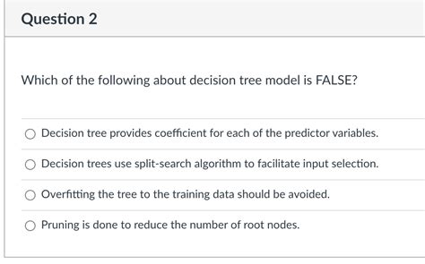 Solved Question 2 Which Of The Following About Decision Tree