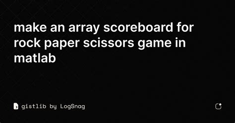 Gistlib Make An Array Scoreboard For Rock Paper Scissors Game In Matlab