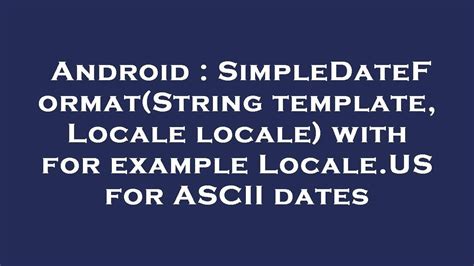 Android Simpledateformatstring Template Locale Locale With For Example Localeus For Ascii