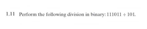 Solved 1 11 Perform The Following Division In Binary 111011
