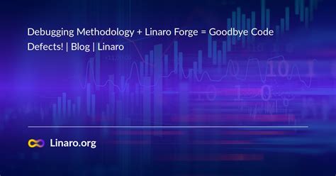 Debugging Methodology Linaro Forge Goodbye Code Defects Blog