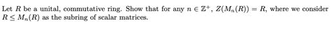 solved let r be a unital commutative ring show that for