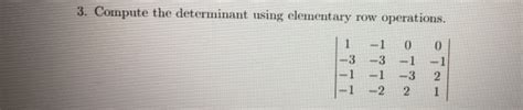 solved 3 compute the determinant using elementary row