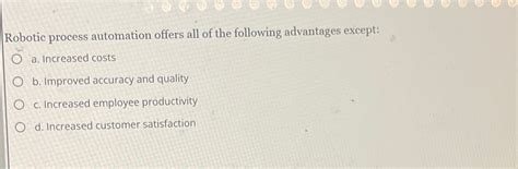 Solved Robotic Process Automation Offers All Of The Chegg