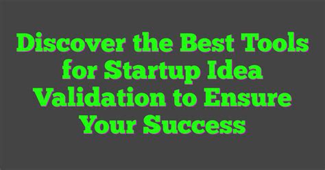 Discover The Best Tools For Startup Idea Validation To Ensure Your Success