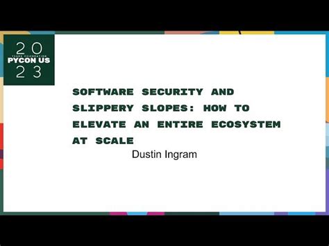 Pycon Us Talk Software Security And Slippery Slopes How To Elevate An Entire Ecosystem At