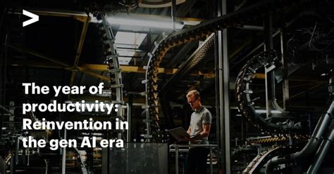 Year Of Productivity Reinvention In Gen Ai Era Accenture
