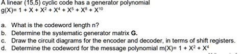 A Linear 155 Cyclic Code Has Generator Polynomial Gx 1 Xx2 X8