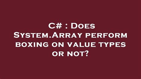 c does system array perform boxing on value types or not youtube