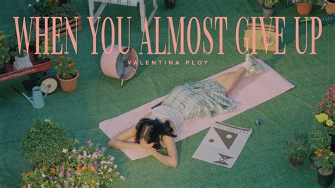Valentina Ploy When You Almost Give Up Official Music Video Youtube