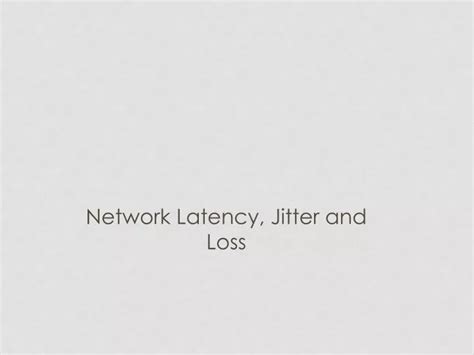 Ppt Network Latency Jitter And Loss Powerpoint Presentation Free