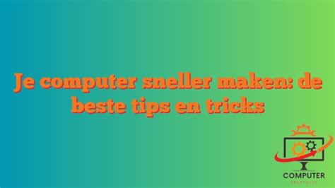 Je computer sneller maken: de beste tips en tricks