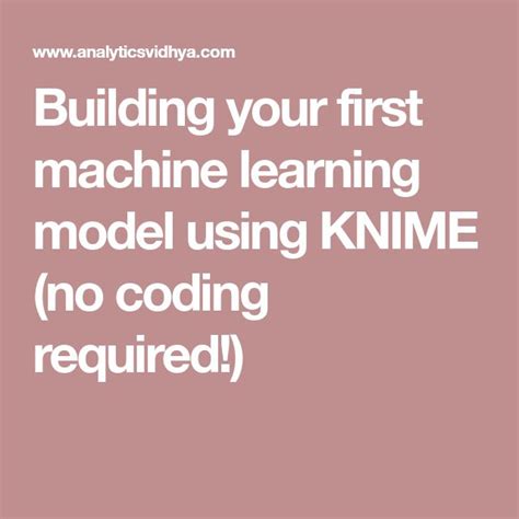 Building Your First Machine Learning Model Using Knime No Coding Required Machine Learning