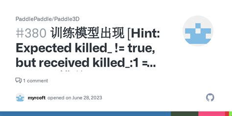 训练模型出现 Hint Expected Killed True But Received Killed1 True1 错误 · Issue 380