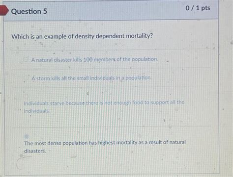 Solved Which Is An Example Of Density Dependent Mortality A