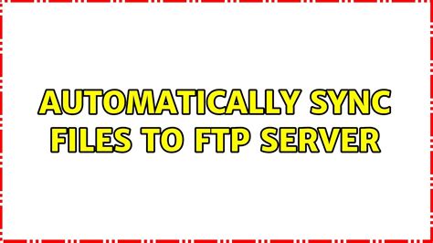 Automatically Sync Files To Ftp Server Youtube