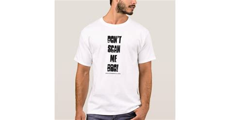 Dont Scan Me Bro T Shirt Zazzle