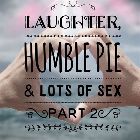 Laughter Humble Pie And Lots Of Sex Part 2 Mama Says Namaste
