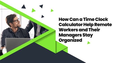 How Can A Time Clock Calculator Help Remote Workers And Their Managers Stay Organized