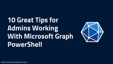 10 Great Tips For Admins Working With Microsoft Graph Powershell