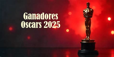 Ganadores Oscar 2025 Filmfilicos Blog De Cine