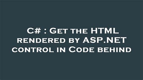 C Get The Html Rendered By Aspnet Control In Code Behind Youtube