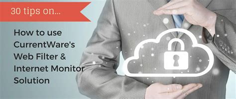 30 Tips On Using Currentware Web Filter And Internet Monitor Currentware