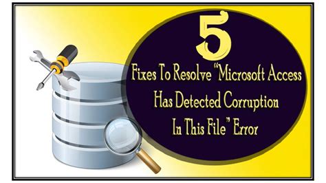 5 Fixes Microsoft Access Has Detected Corruption In This File Error