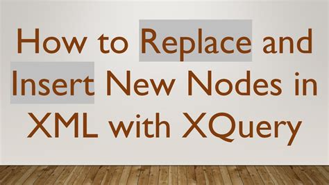 How To Replace And Insert New Nodes In Xml With Xquery Youtube