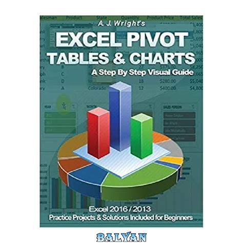 دانلود کتاب Excel Pivot Tables And Charts A Step By Step Visual Guide By A J Wright´s 2016