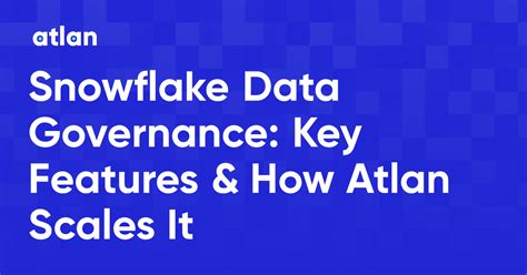 Snowflake Data Governance Key Features And How Atlan Scales It