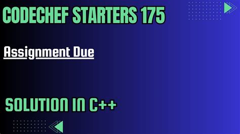 Codechef Starters 175 Assignment Due Full Solution In C Youtube