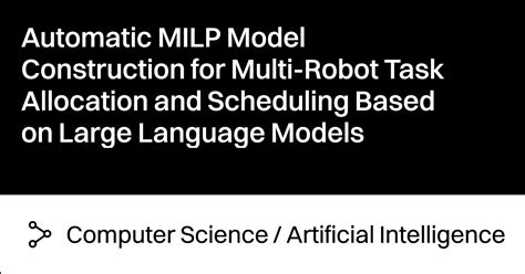 Automatic Milp Model Construction For Multi Robot Task Allocation And Scheduling Based On Large
