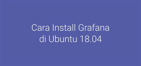 Cara Install Grafana Untuk System Monitoring Di Ubuntu 1804 • Linux