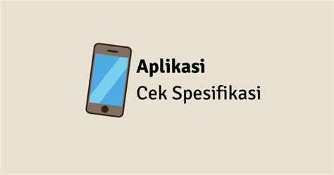 Aplikasi Cek Spesifikasi Hp Android Terbaik