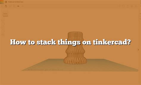 How To Stack Things On Tinkercad