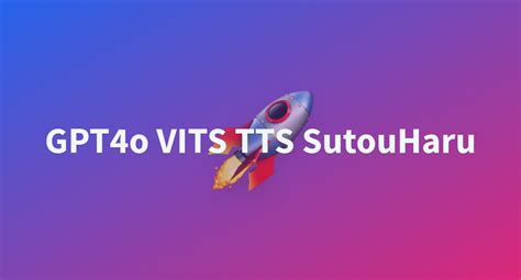 gpt4o vits tts sutouharu a hugging face space by lycoris53