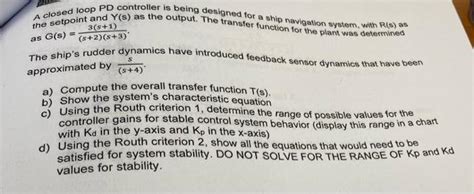 a closed loop pd controller is being designed for a