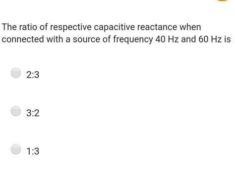 [answered] the ratio of respective capacitive reactance when connected