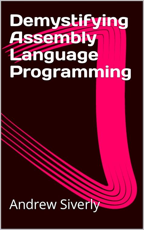 Demystifying Assembly Language Programming Ebook Siverly Andrew Kindle Store