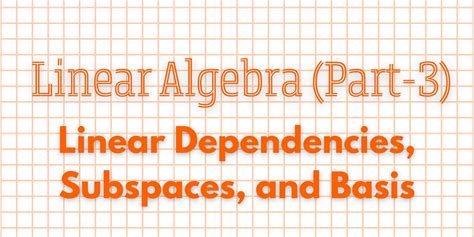 Linear Algebra Part 3 Linear Dependencies Subspaces And Basis