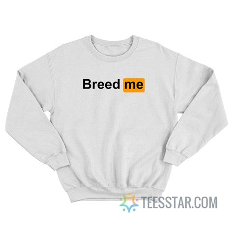 Breed Me Porn Hub Logo Parody Sweatshirt