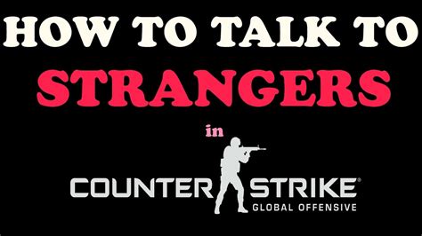 How To Talk To STRANGERS In CS GO YouTube