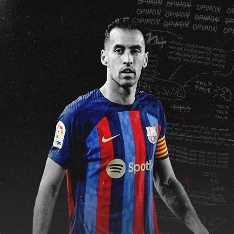 Sergio Busquets The Immortal Metronome Breaking The Lines