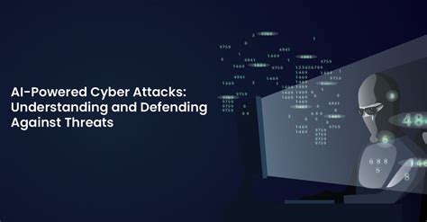 Ai Powered Cyber Attacks Understanding And Defending Against Threats