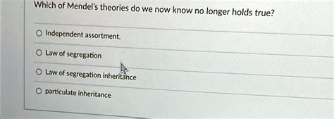 solved which of mendel s theories do we now know no longer holds true