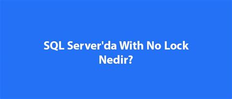 Sql Server Eğitimleri On Linkedin Sql Serverda With No Lock Nedir