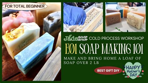 Full! Cold Process Soap Workshop 101-for total beginners - Mothers Day Activity, Jade Soap Shop ...