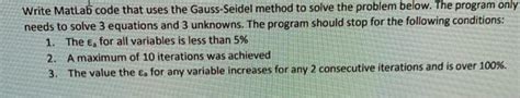 Solved Write Matlab Code That Uses The Gauss Seidel Method